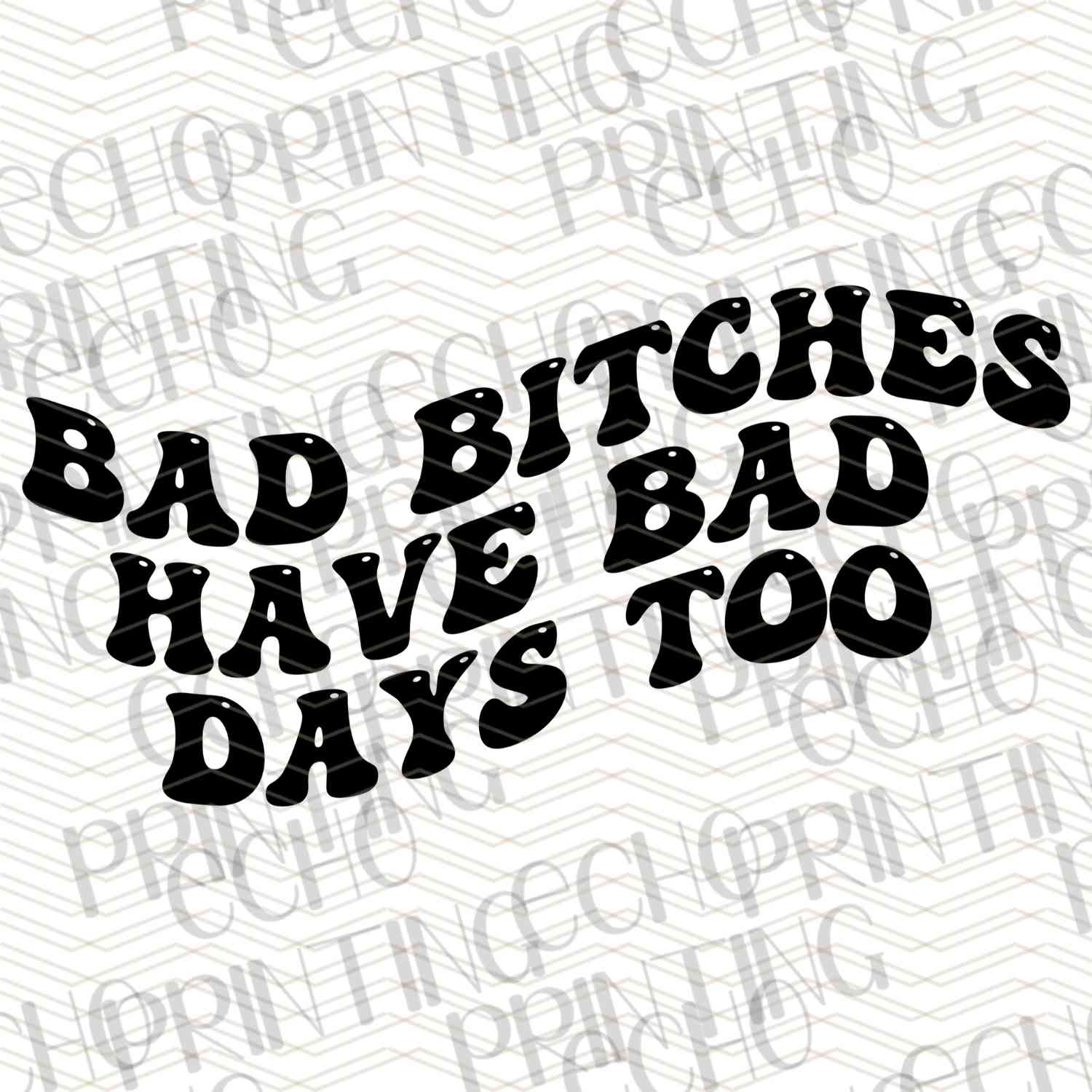 FSSG 325 – BAD BITCHES HAVE BAD DAYS – ECHO PRINTING